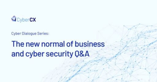 Cyber Dialogue Series: The New Normal of Business and Cyber Security ...